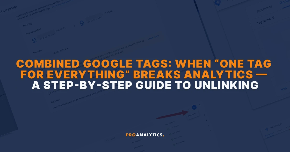 Combined Google Tags: How to Unlink GA4 and Google Ads Correctly | PRO ...